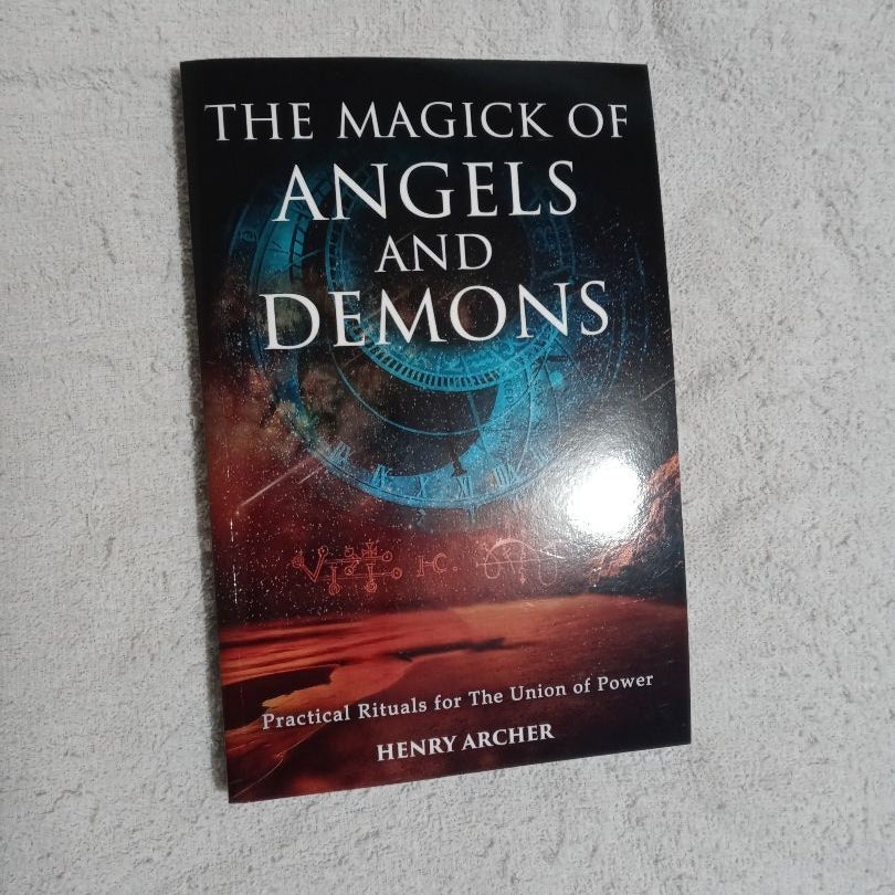 The Magick of Angels and Demons by Henry Archer