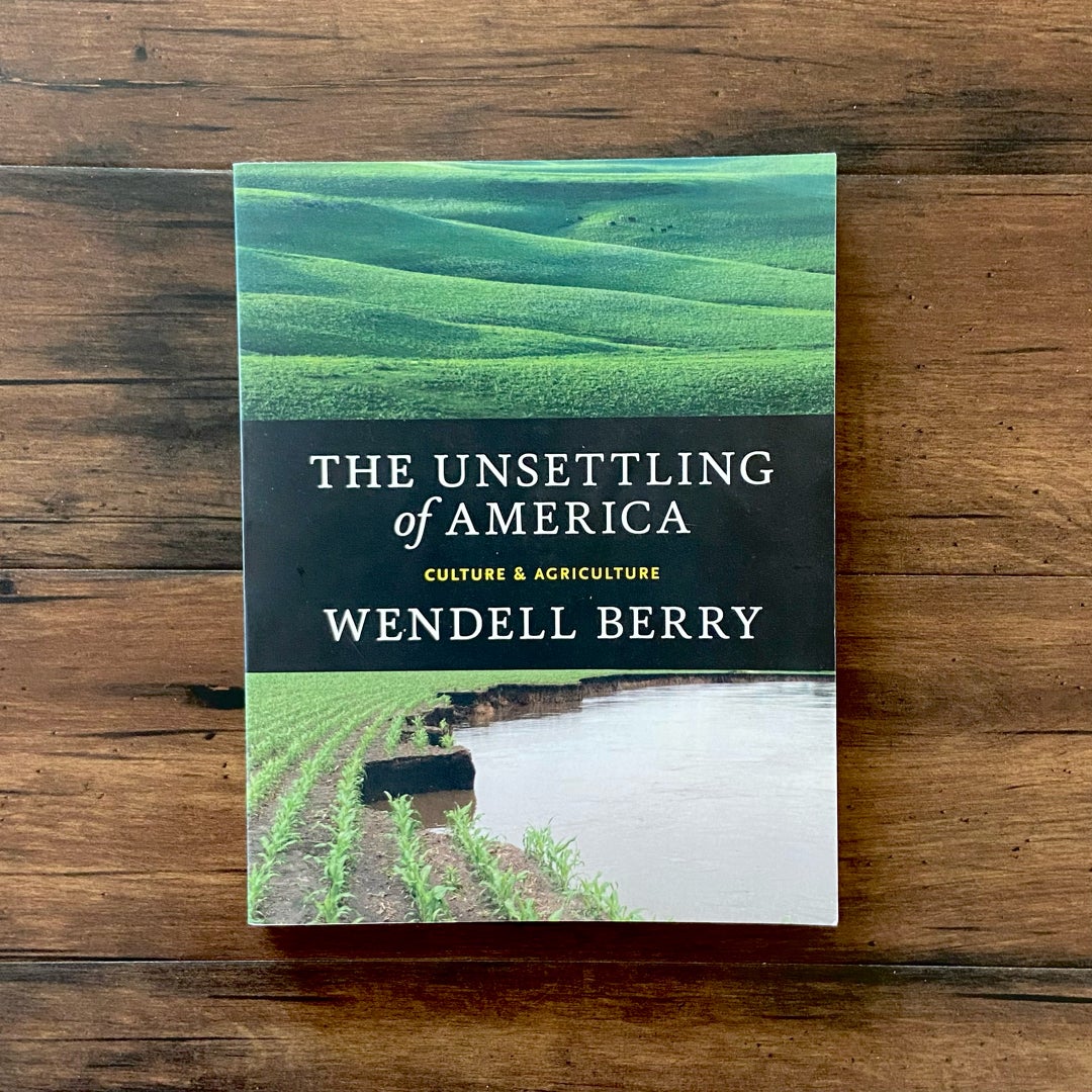 The Unsettling of America by Wendell Berry