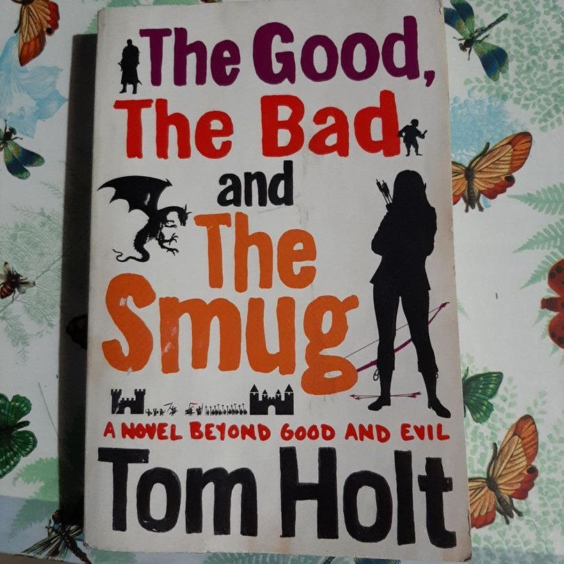 The Good, the Bad and the Smug by Tom Holt