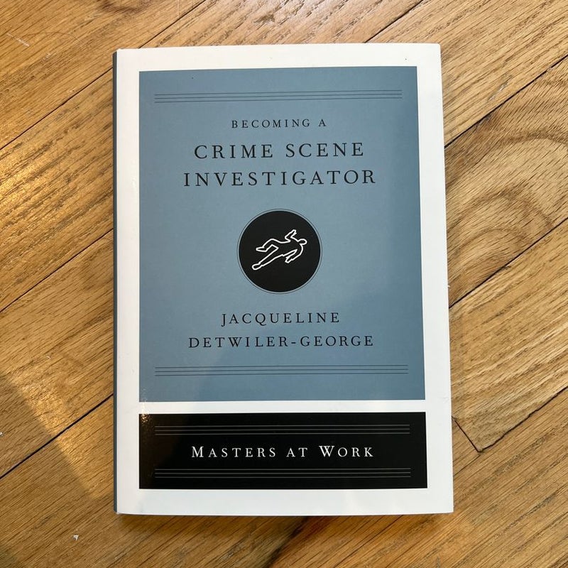 Becoming a Crime Scene Investigator by Jacqueline Detwiler-George