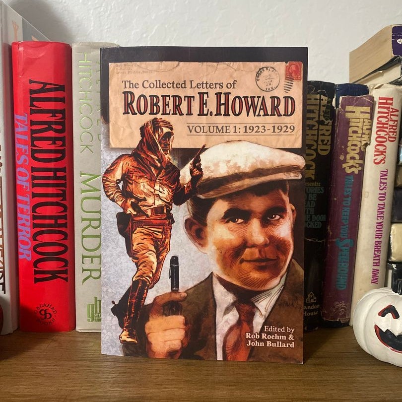 The Collected Letters of Robert E. Howard, Volume 1 by Robert E. Howard, Mark Schultz
