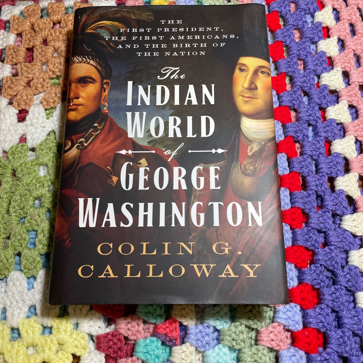 The Indian World of George Washington by Colin G. Calloway