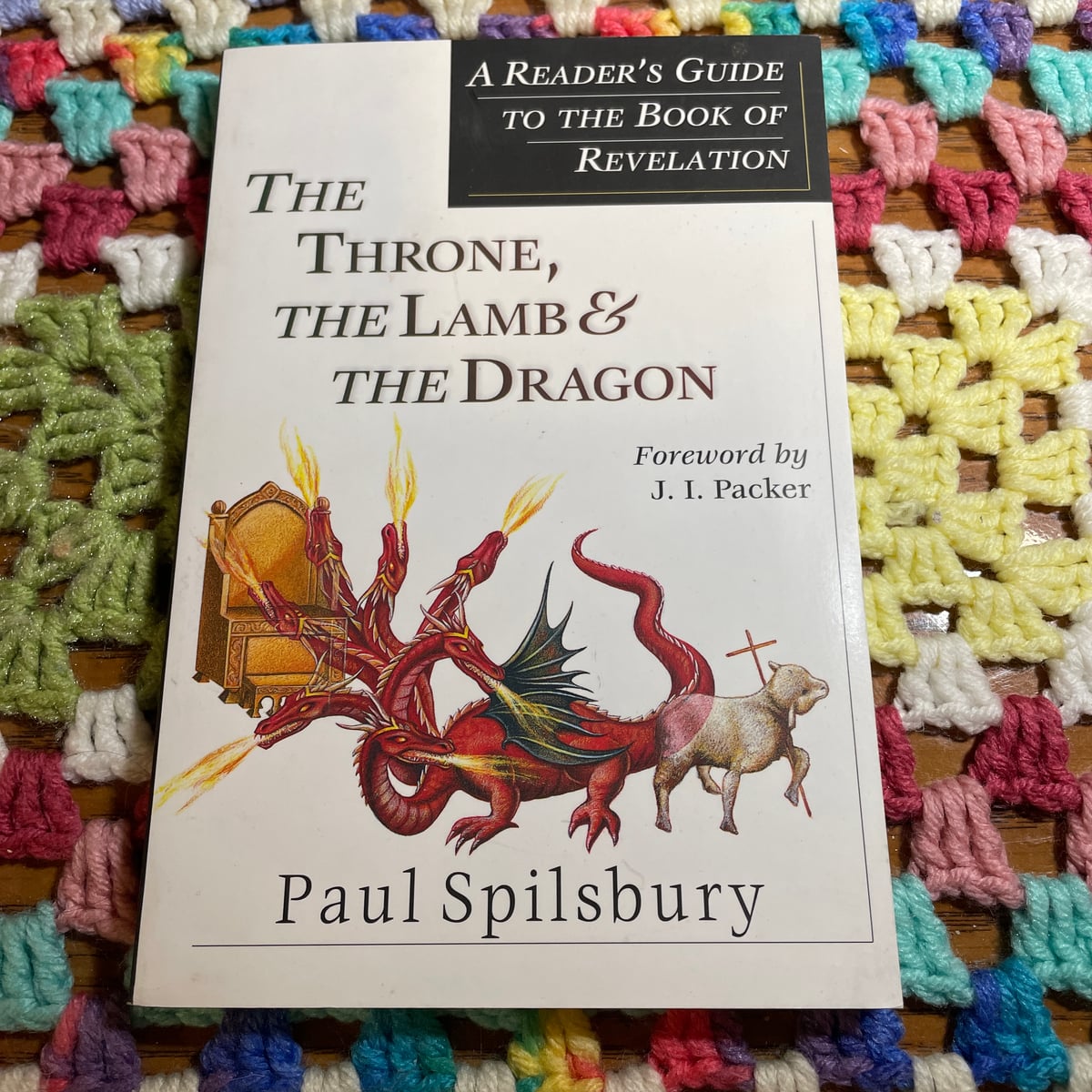 The Throne, the Lamb and the Dragon by Paul Spilsbury, J. I. Packer