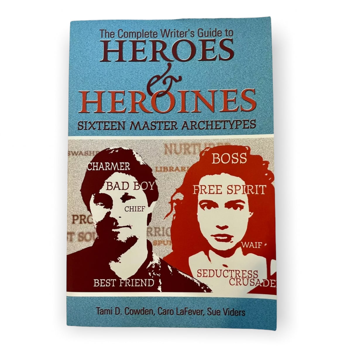 Complete Writer's Guide to Heroes and Heroines by Tami D. Cowden, Caro ...