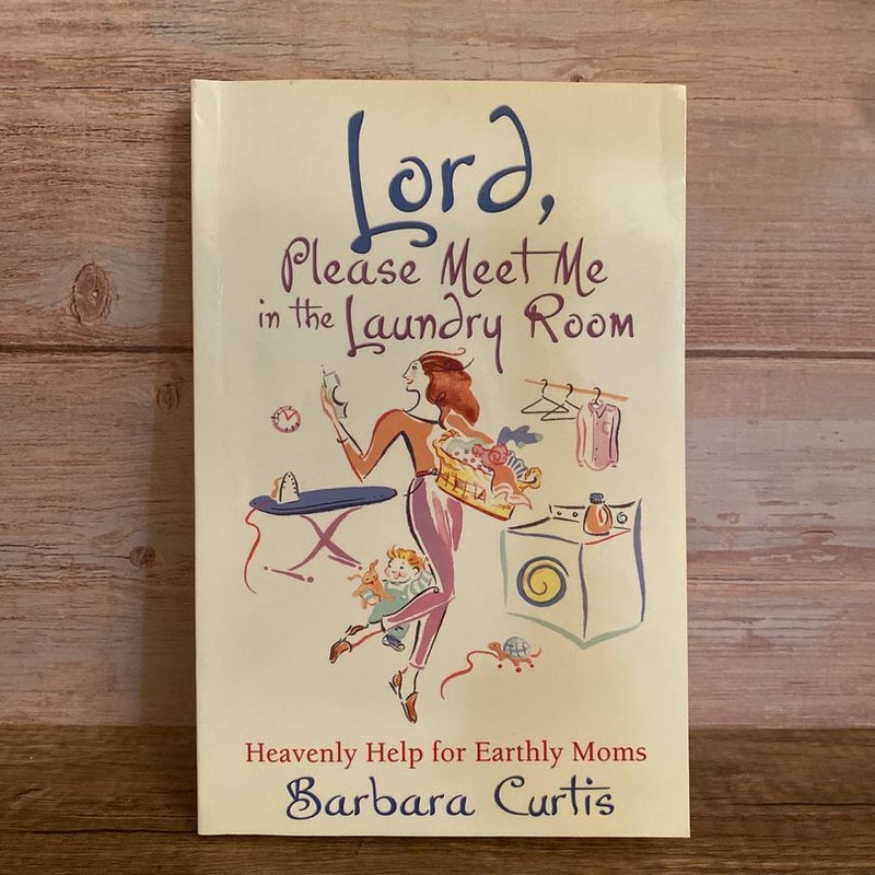 Lord, Please Meet Me in the Laundry Room by Barbara Curtis