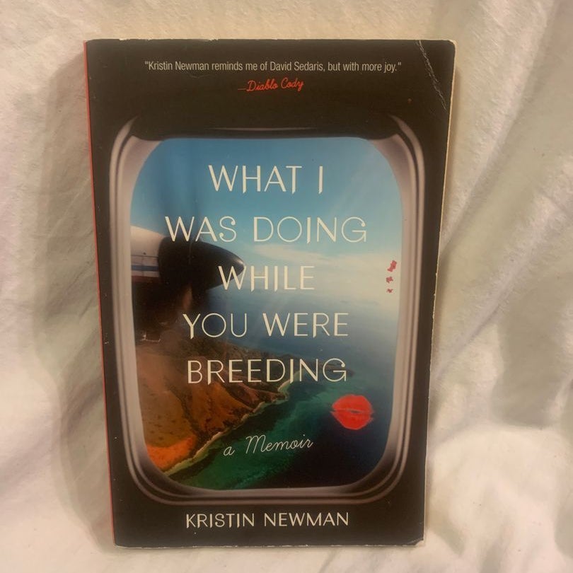 What I Was Doing While You Were Breeding by Kristin Newman What I Was Doing While You Were Breeding by Kristin Newman