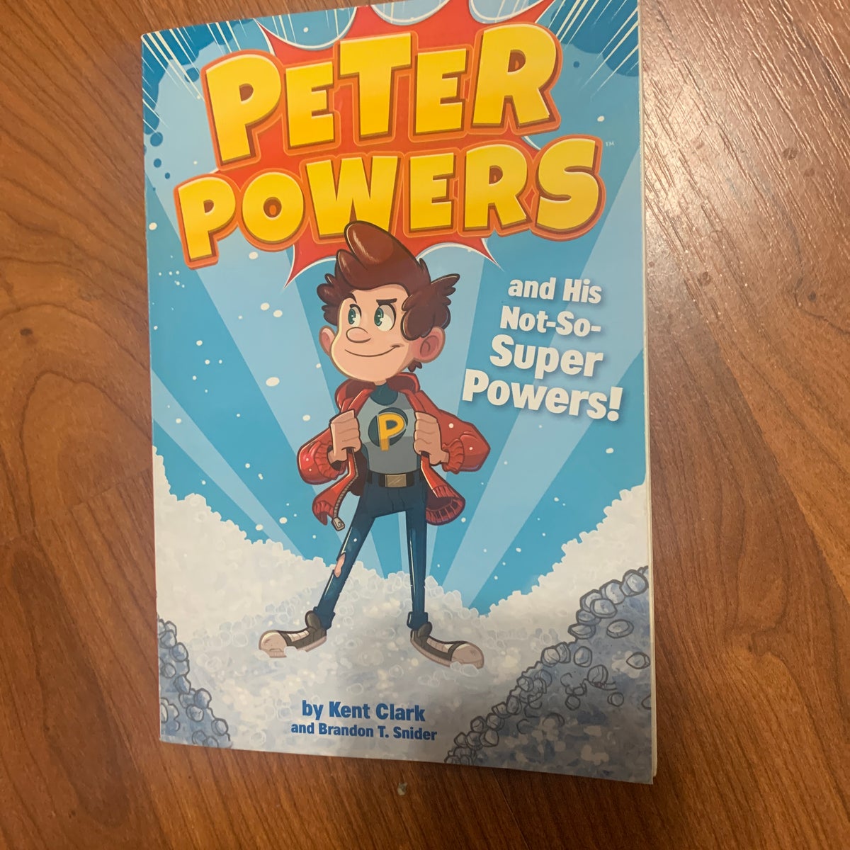 Peter Powers and His Not-So-Super Powers! by Kent Clark, Brandon T. Snider