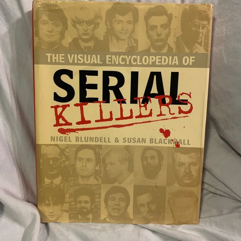 The Visual Encyclopedia of Serial Killers by Nigel Blundell, Susan ...