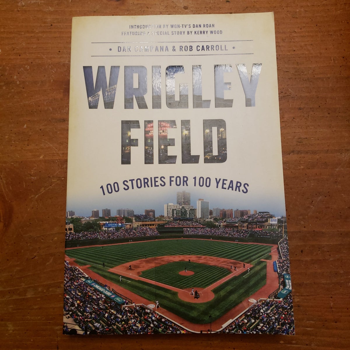 Wrigley Field by Dan Campana, Robert Carroll, Dan Roan, Kerry Wood