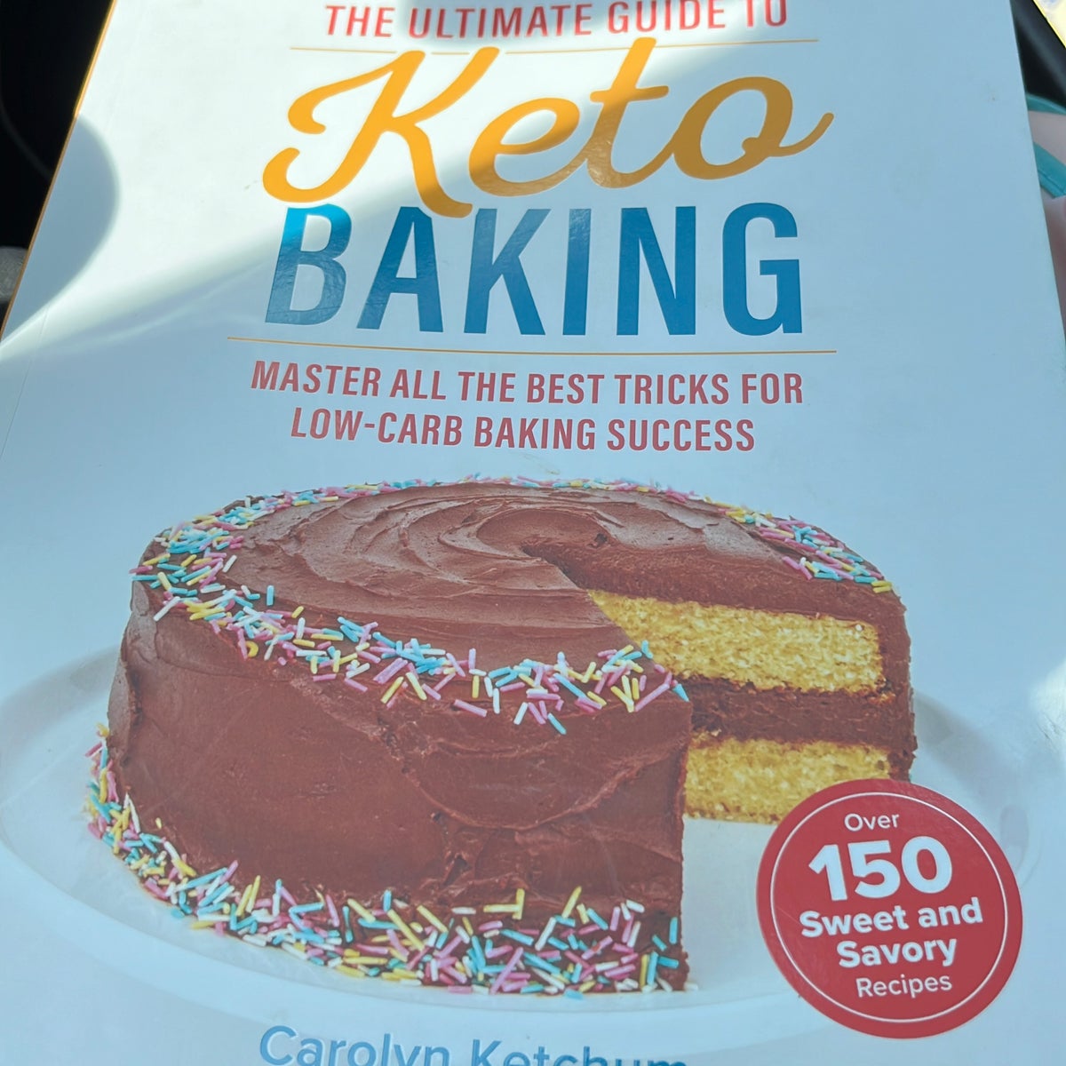 The Ultimate Guide to Keto Baking by Carolyn Ketchum