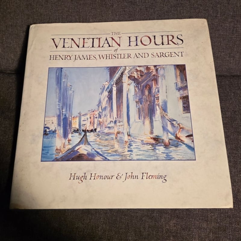 The Venetian Hours of Henry James, Whistler, and Sargent by Hugh Honour ...