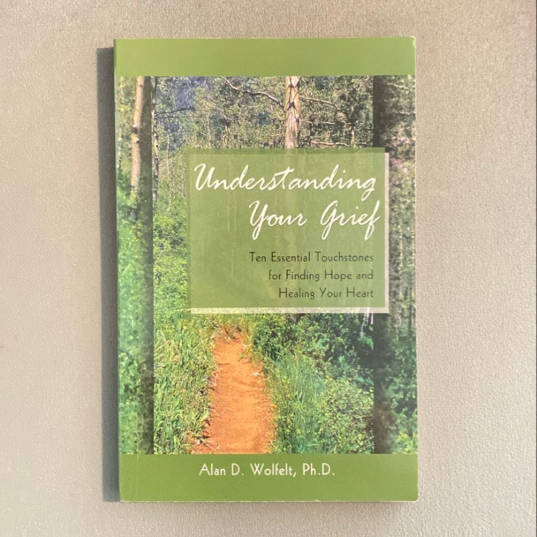 Understanding Your Grief by Alan D. Wolfelt, John DeBerry