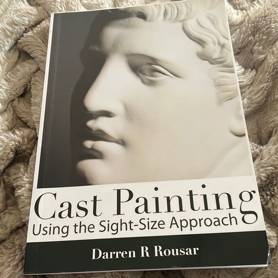 Cast Painting Using the Sight-Size Approach by Darren R. Rousar
