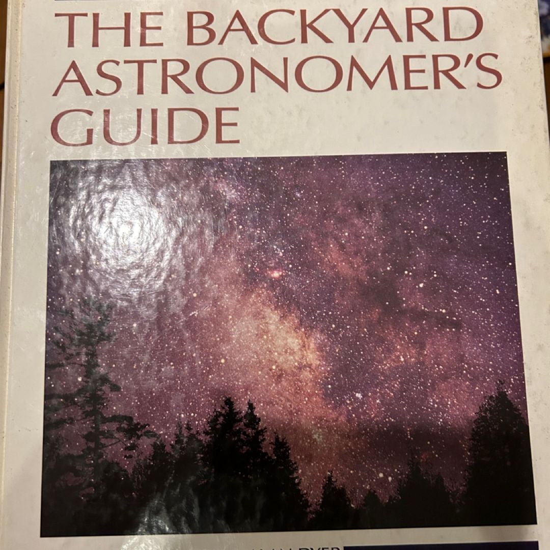 The Backyard Astronomer's Guide by Terence Dickinson, Alan Dyer, Alan Dyers