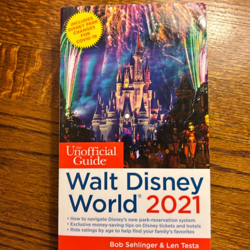 The Unofficial Guide to Walt Disney World 2021 by Bob Sehlinger, Len Testa