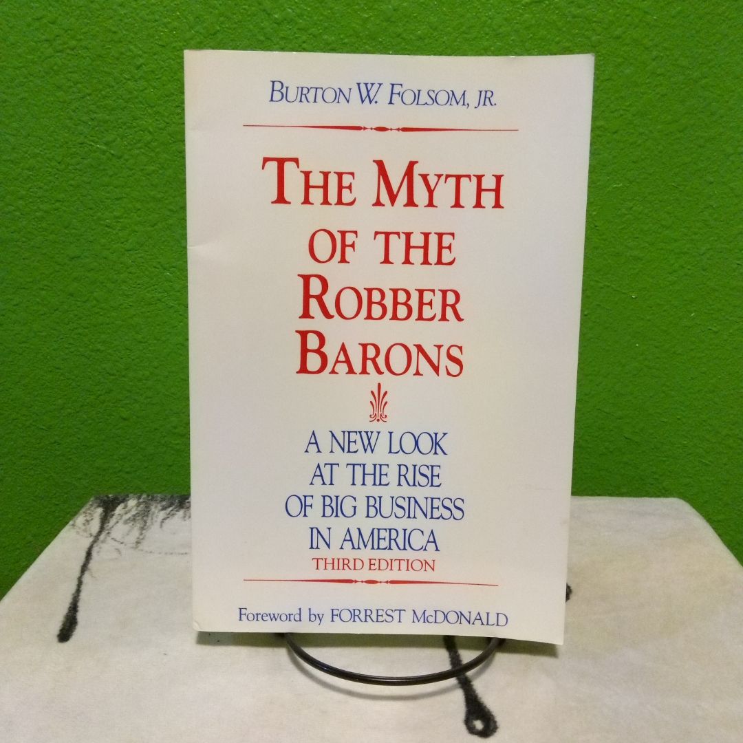 The Myth of the Robber Barons by Burton W. Folsom