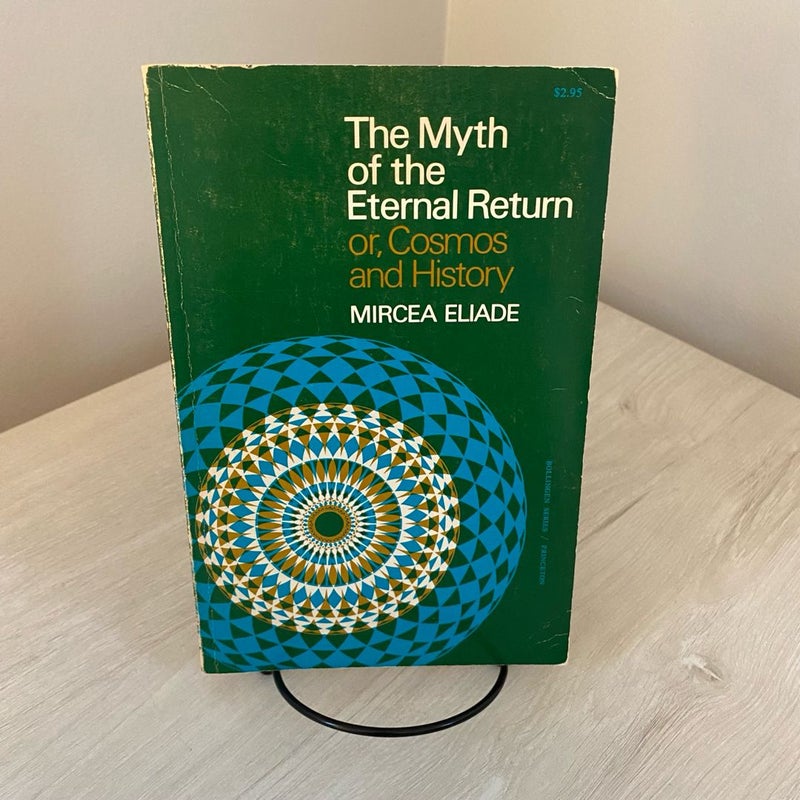 The Myth of the Eternal Return: Cosmos and History by Mircea Eliade ...