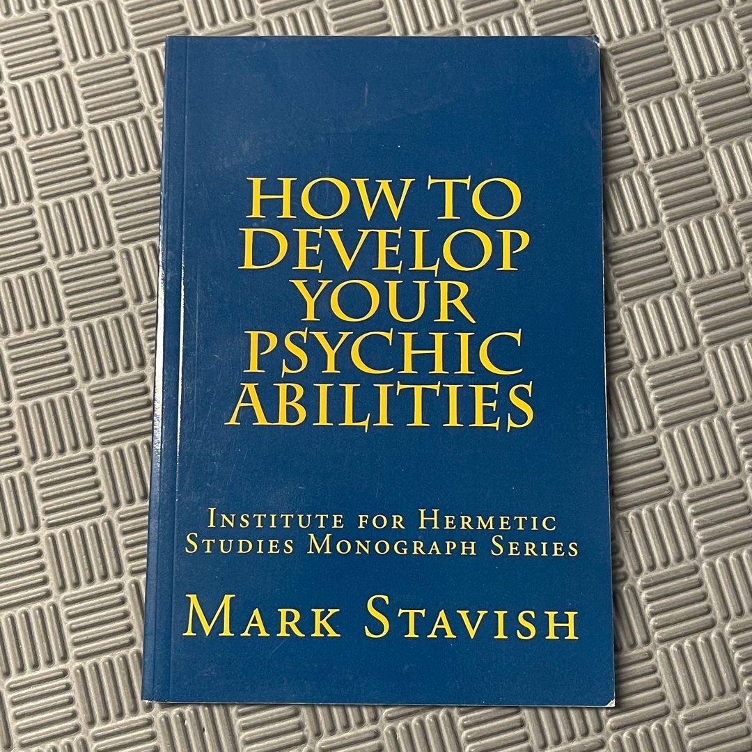 How to Develop Your Psychic Abilities by Mark Stavish, Alfred DeStefano
