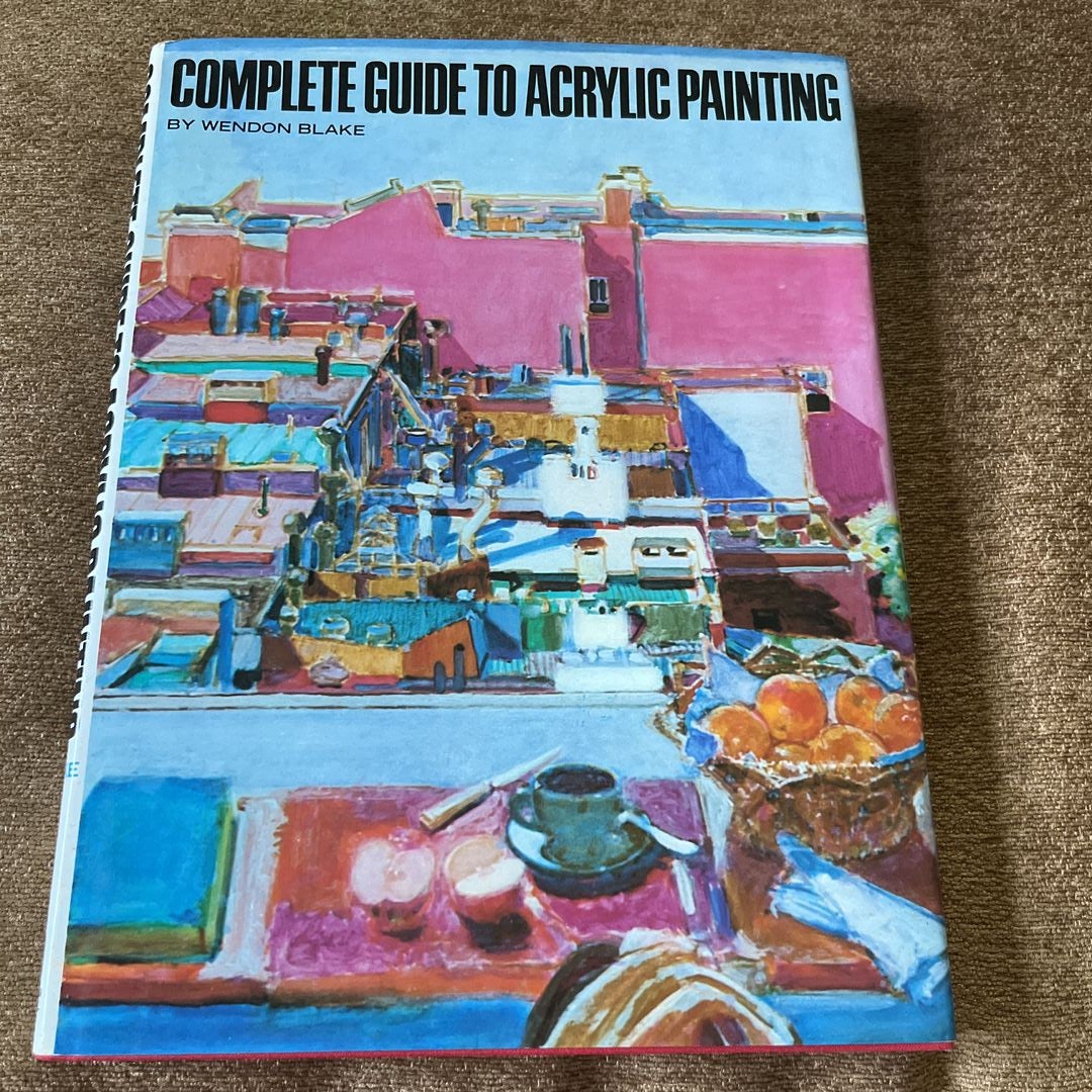 Complete Guide to Acrylic Painting by Wendon Blake