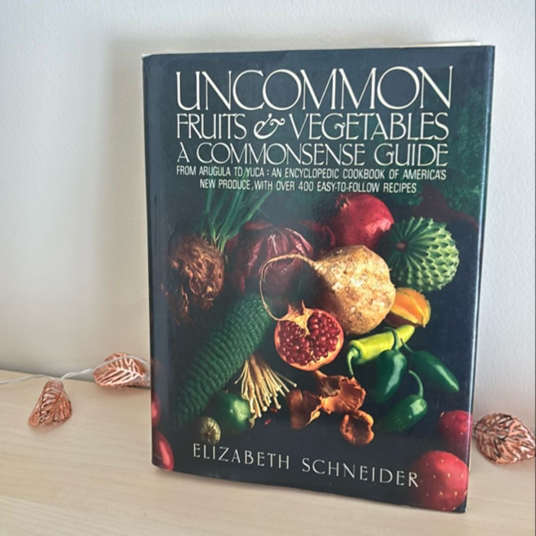 Uncommon Fruits and Vegetables by Elizabeth Schneider