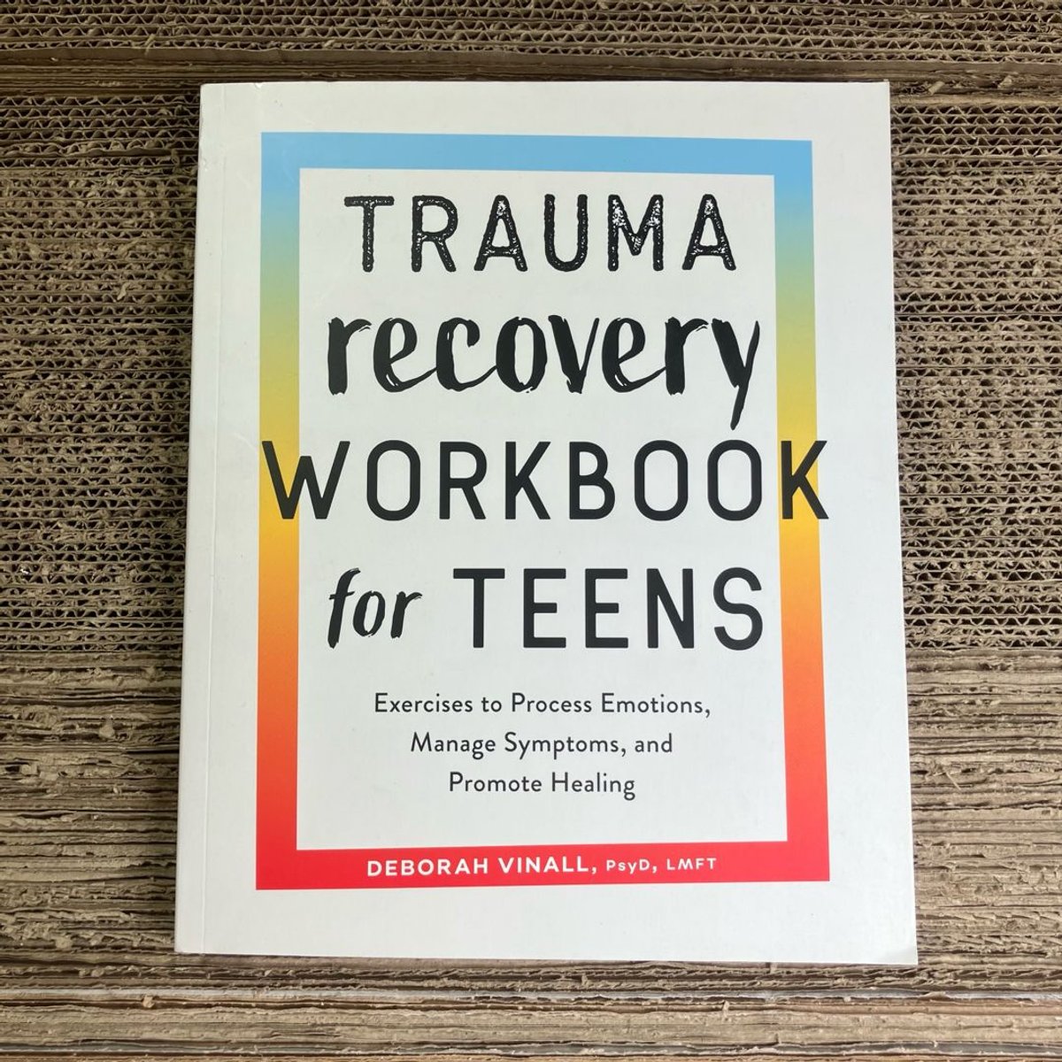 Trauma Recovery Workbook for Teens by Deborah Vinall