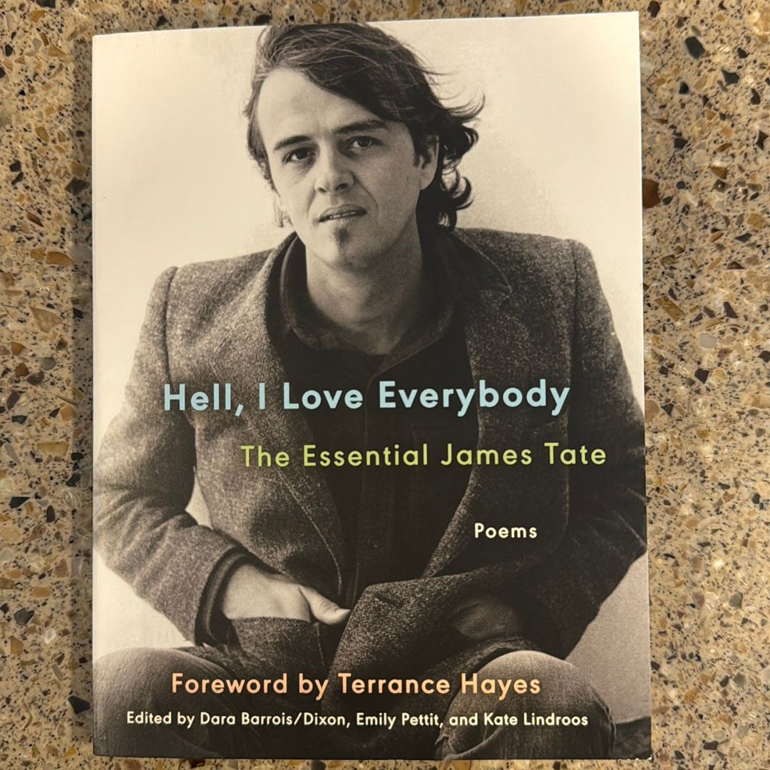 Hell, I Love Everybody: the Essential James Tate by James Tate ...