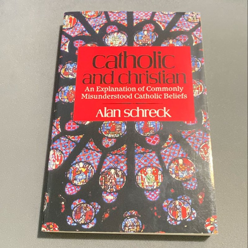 Catholic and Christian by Alan Schreck