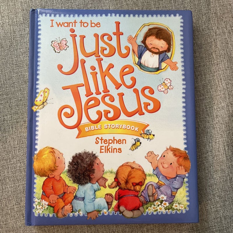 Just Like Jesus Bible Storybook by Stephen Elkins