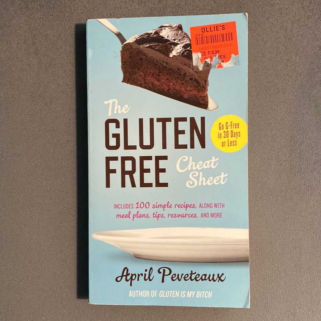 The Gluten-Free Cheat Sheet by April Peveteaux The Gluten-Free Cheat Sheet by April Peveteaux