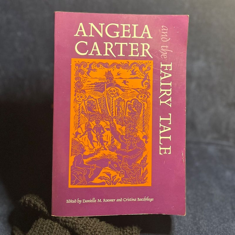Angela Carter and the Fairy Tale by Danielle M. Roemer