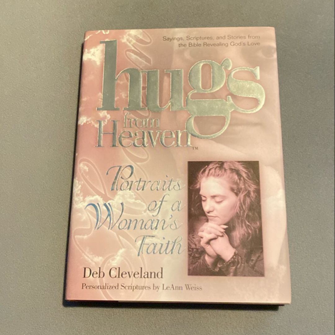 Hugs from Heaven, Portraits of a Woman's Faith by Deb Cleveland, LeAnn ...