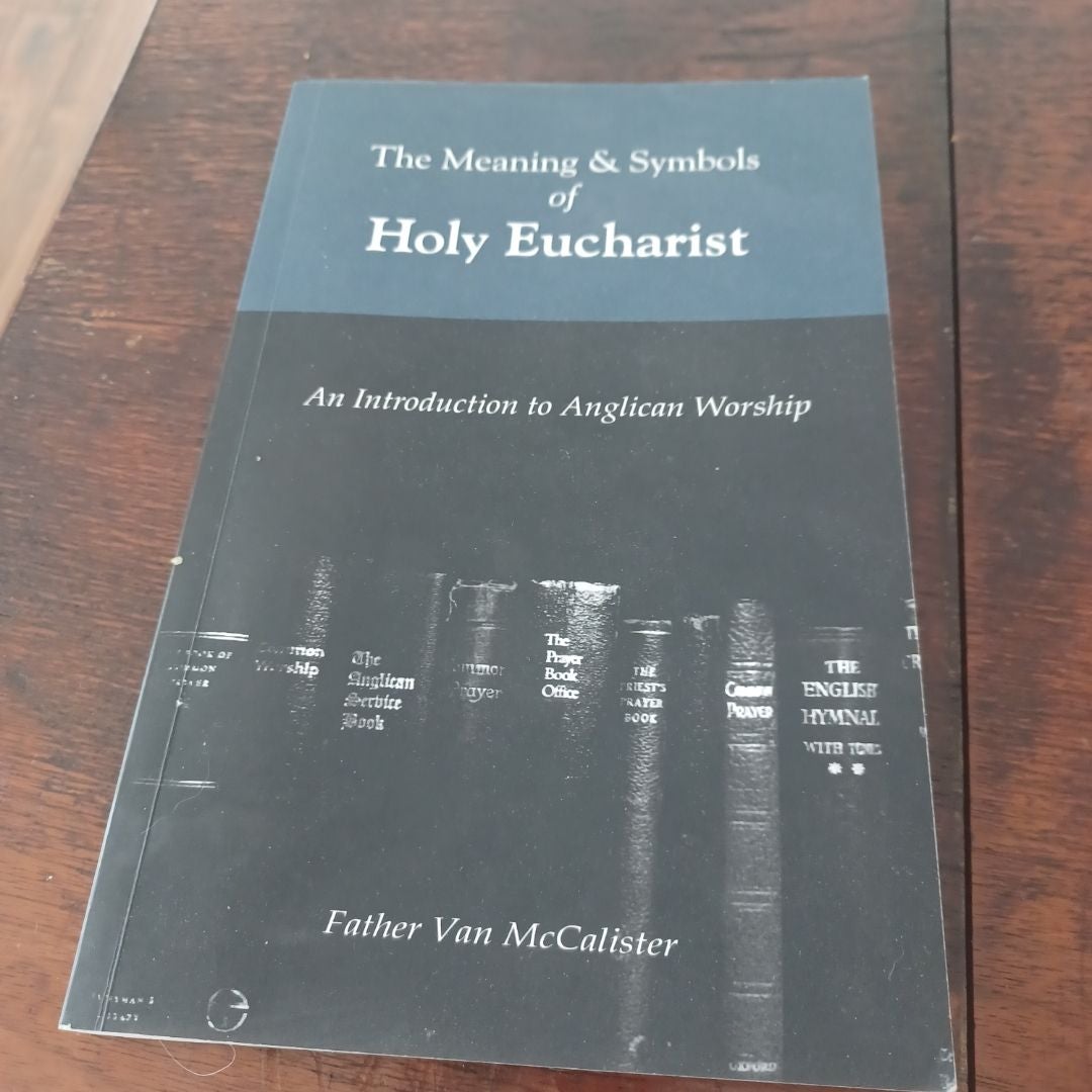 The Meaning and Symbols of Holy Eucharist by Van McCalister