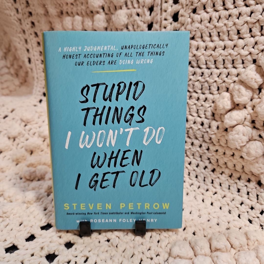 Stupid Things I Won't Do When I Get Old by Steven Petrow
