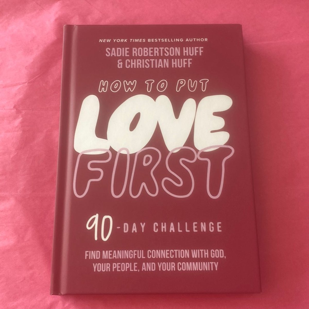How to Put Love First by Sadie Robertson Huff, Christian Huff
