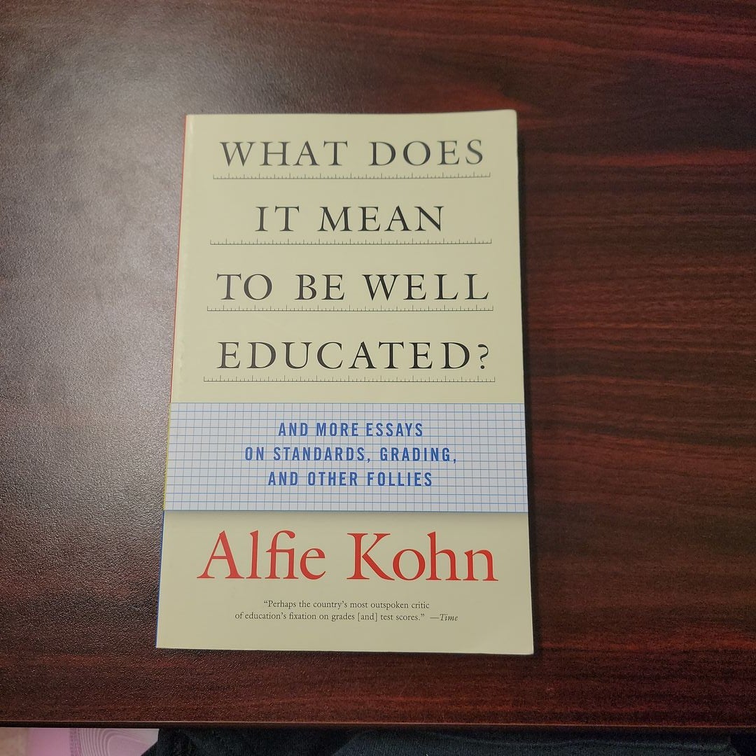 What Does It Mean to Be Well Educated? by Alfie Kohn