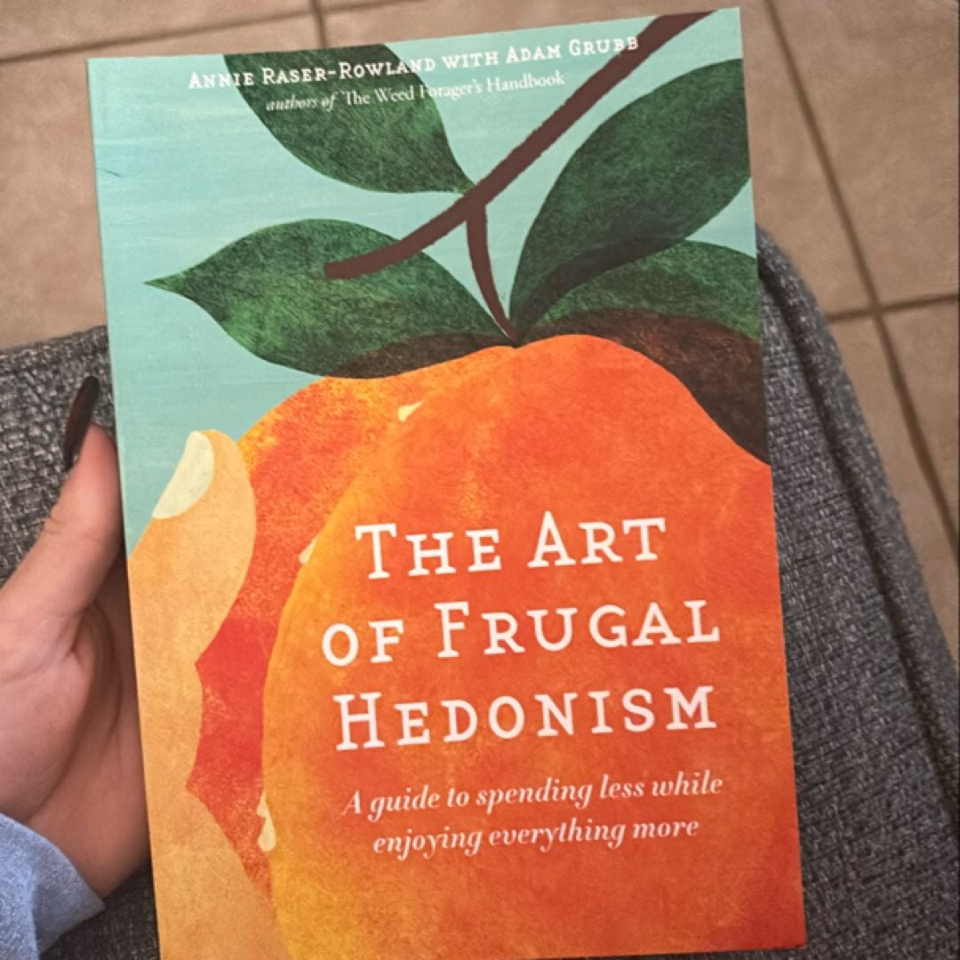 The Art of Frugal Hedonism by Annie Raser-Rowland, Adam Grubb