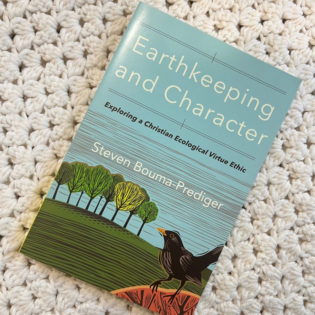 Earthkeeping and Character by Steven Bouma-Prediger