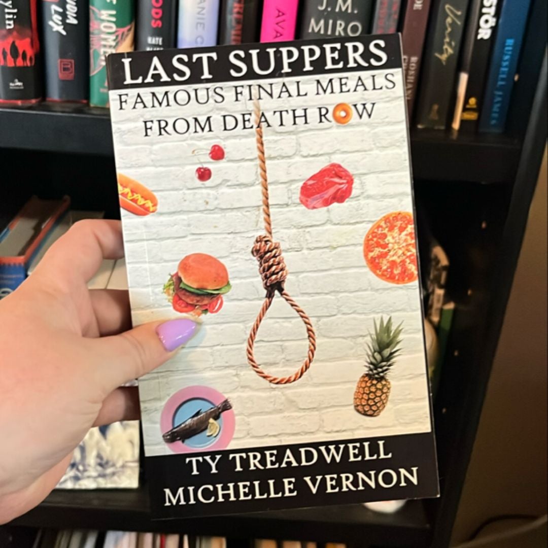 Last Suppers: Famous Final Meals from Death Row by Ty Treadwell ...