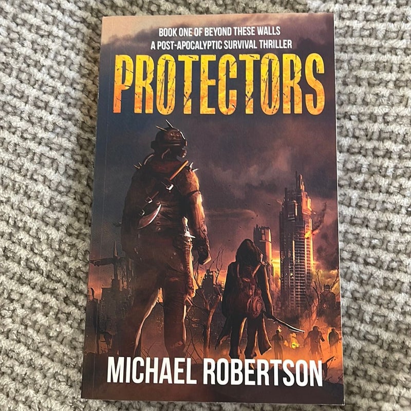 Protectors - Book One of Beyond These Walls by Michael Robertson