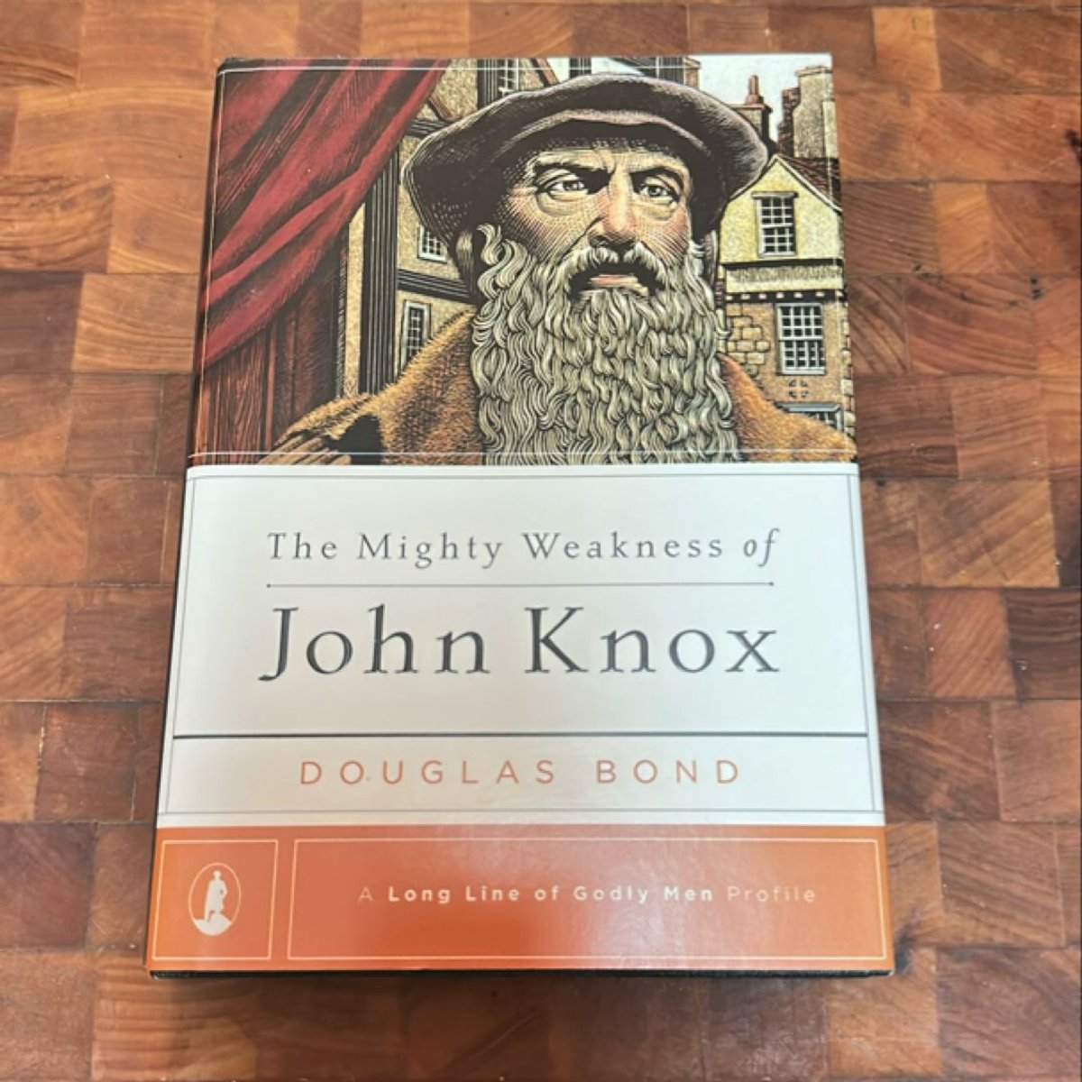 The Mighty Weakness of John Knox by Douglas Bond