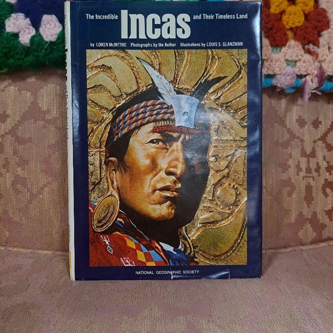 The Incredible Incas and Their Timeless Land by U. S. National ...