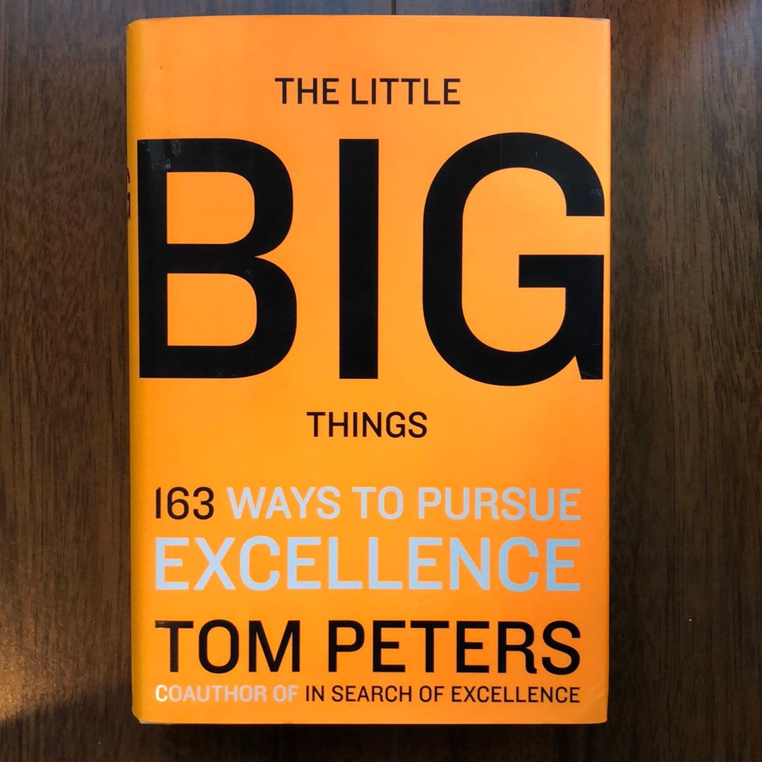 The Little Big Things by Thomas J. Peters