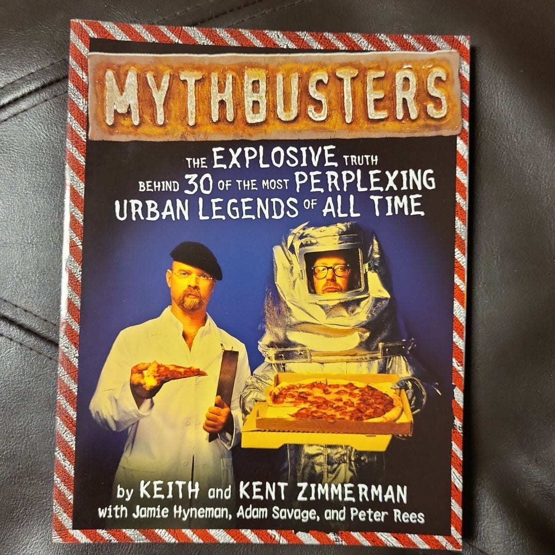 MythBusters by Adam Savage, Jamie Hyneman, Kent Zimmerman, Keith ...