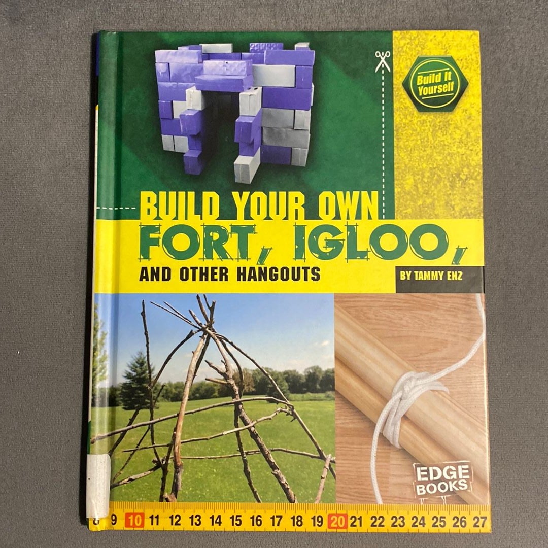 Build Your Own Fort, Igloo, and Other Hangouts by Tammy Enz