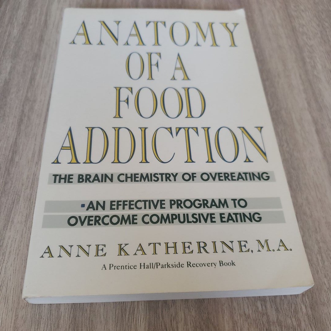 Anatomy of a Food Addiction by Anne Katherine