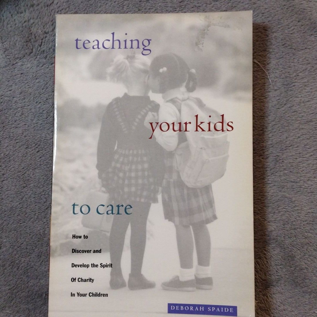 Teaching Your Kids to Care by Deborah Spaide