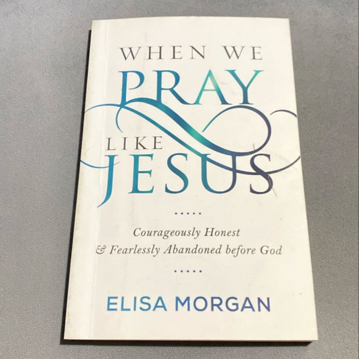 When We Pray Like Jesus by Elisa Morgan