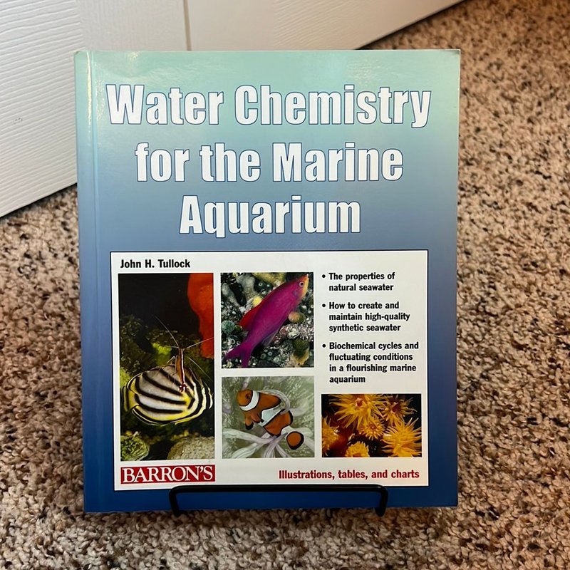 Water Chemistry for the Marine Aquarium by John H. Tullock