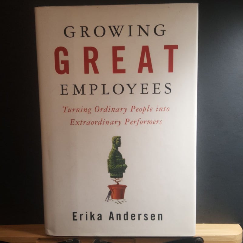 Growing Great Employees by Erika Andersen, Hardcover | Pangobooks