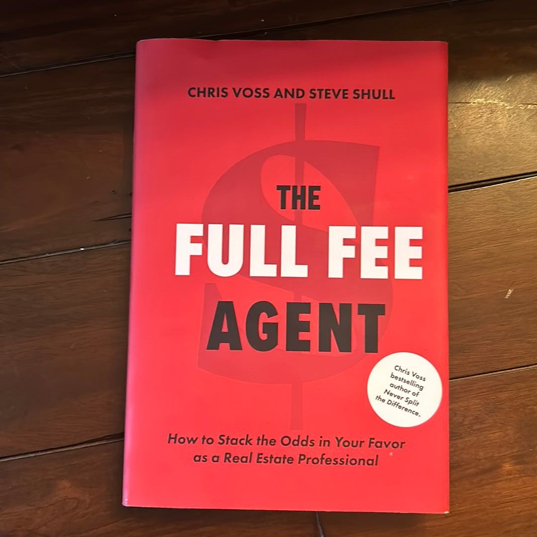 The Full Fee Agent by Chris Voss, Steve Shull